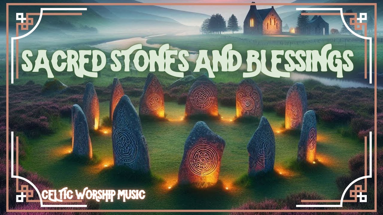 Sacred Stones and Blessings Song | (Celtic Worship) Gospel Irish ...