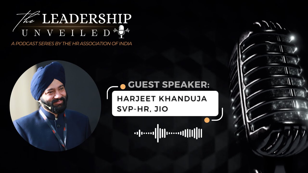The Leadership Unveiled Ft. Harjeet Khanduja | Podcast Series by the HR ...