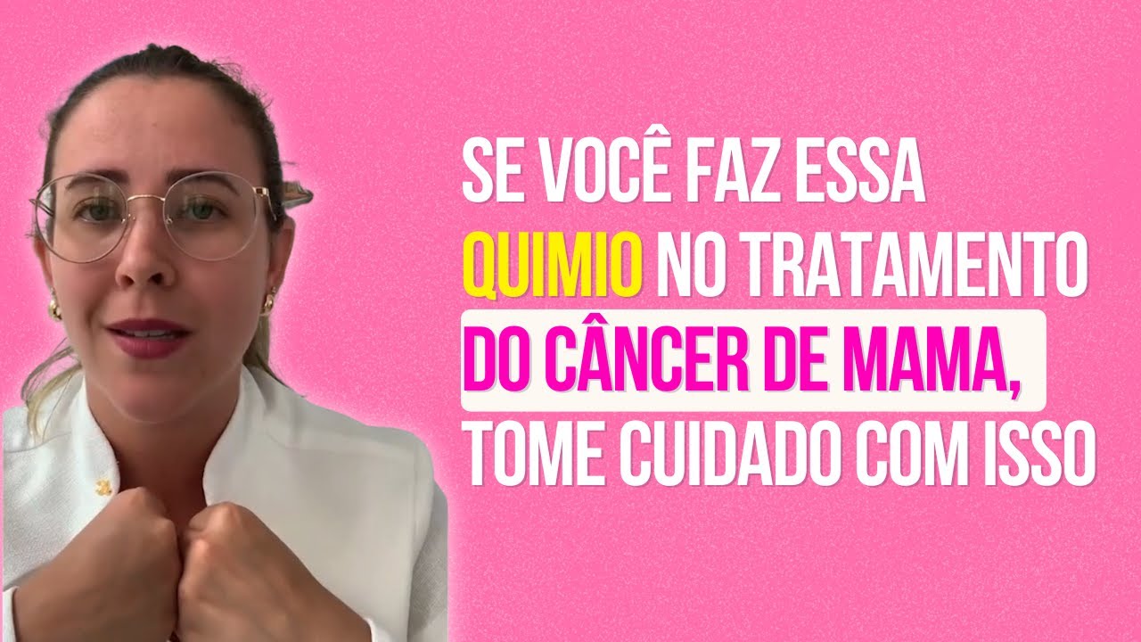 Se você faz essa quimio no tratamento do câncer de mama, toma cuidado ...