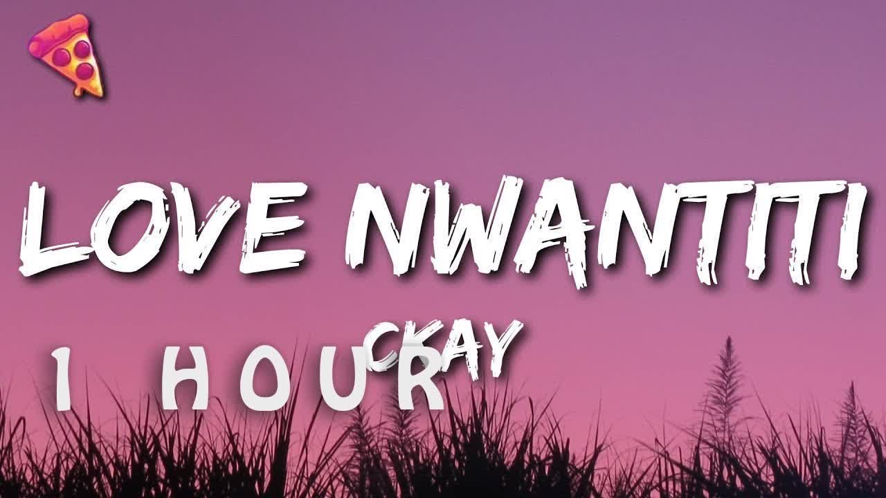 [1 HOUR 🕐 ] CKay - Love Nwantiti TikTok Remix (Lyrics) I am so obsessed ...