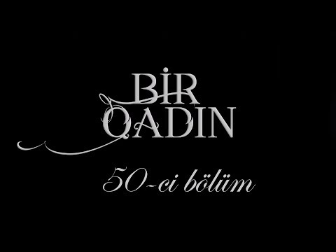 Bir Qadın (50-ci bölüm)