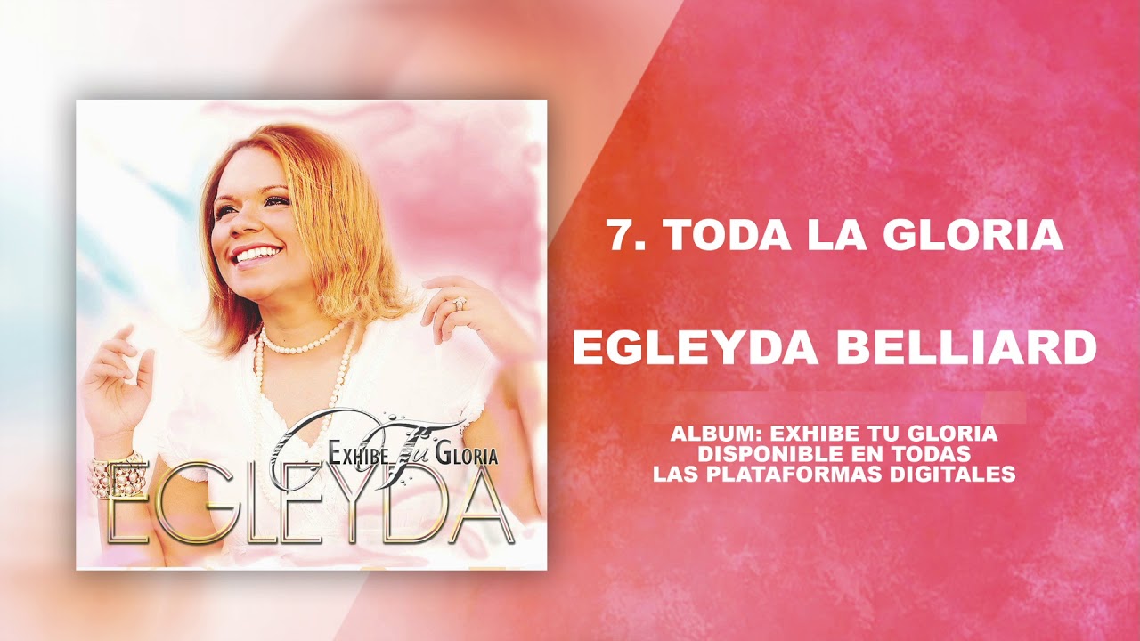 Toda la gloria - 07 - Álbum Exhibe tu gloria - Egleyda Belliard - YouTube
