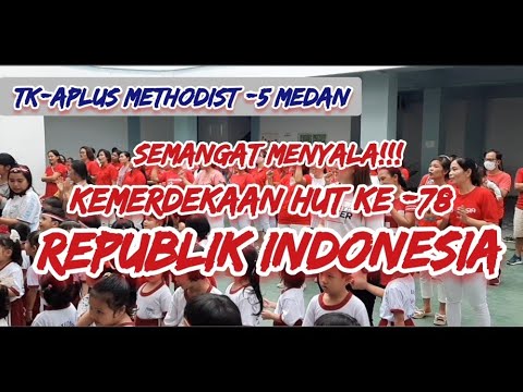 Perayaan HUT ke-78 Republik Indonesia Di Tk Methodist-5 Medan||Semangat ...