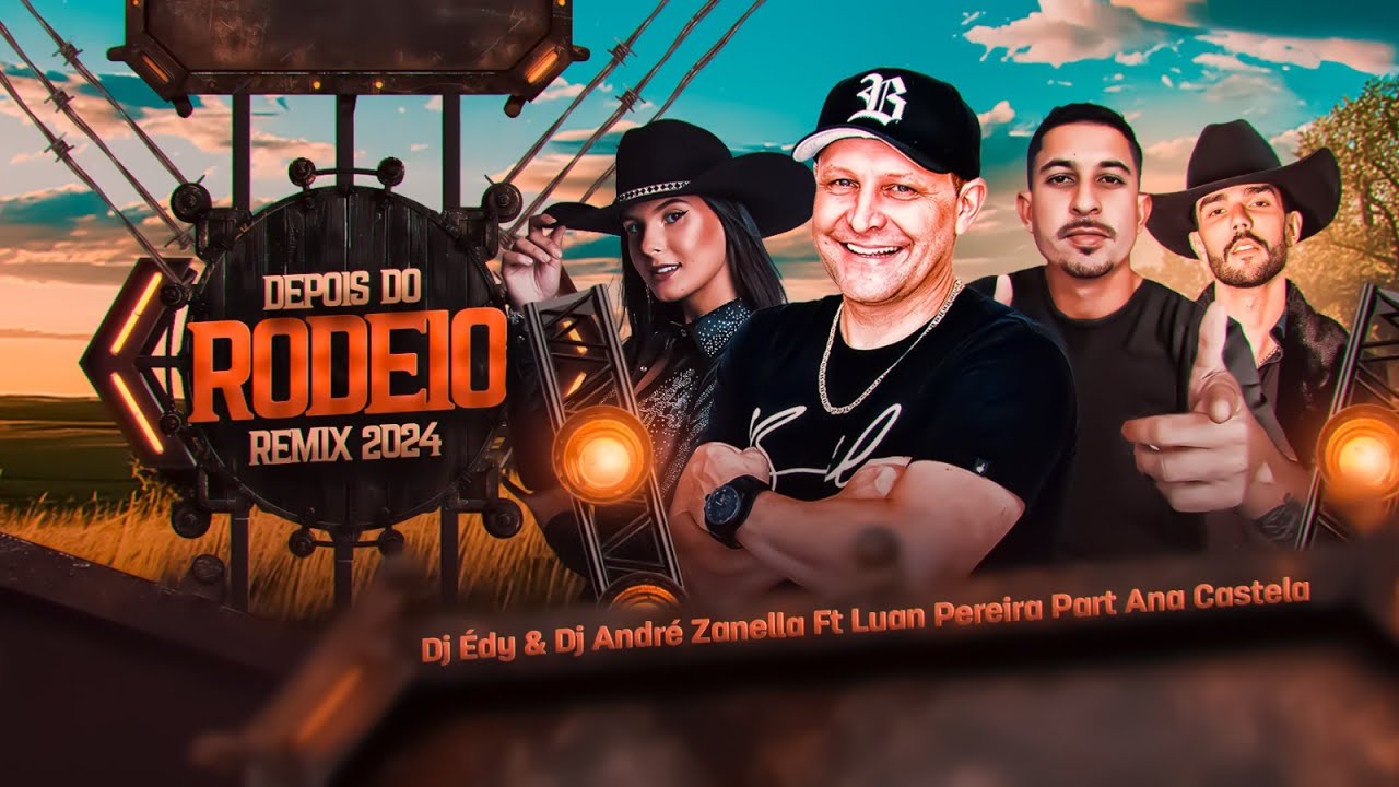 DEPOIS DO RODEIO REMIX 2024 (DJs André Zanella & Édy) - YouTube