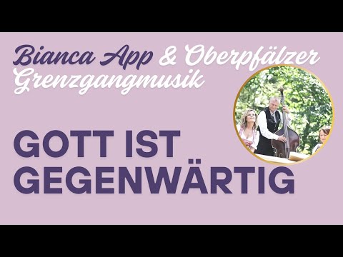 Bianca App & Oberpfälzer Grenzgangmusik – Gott ist gegenwärtig