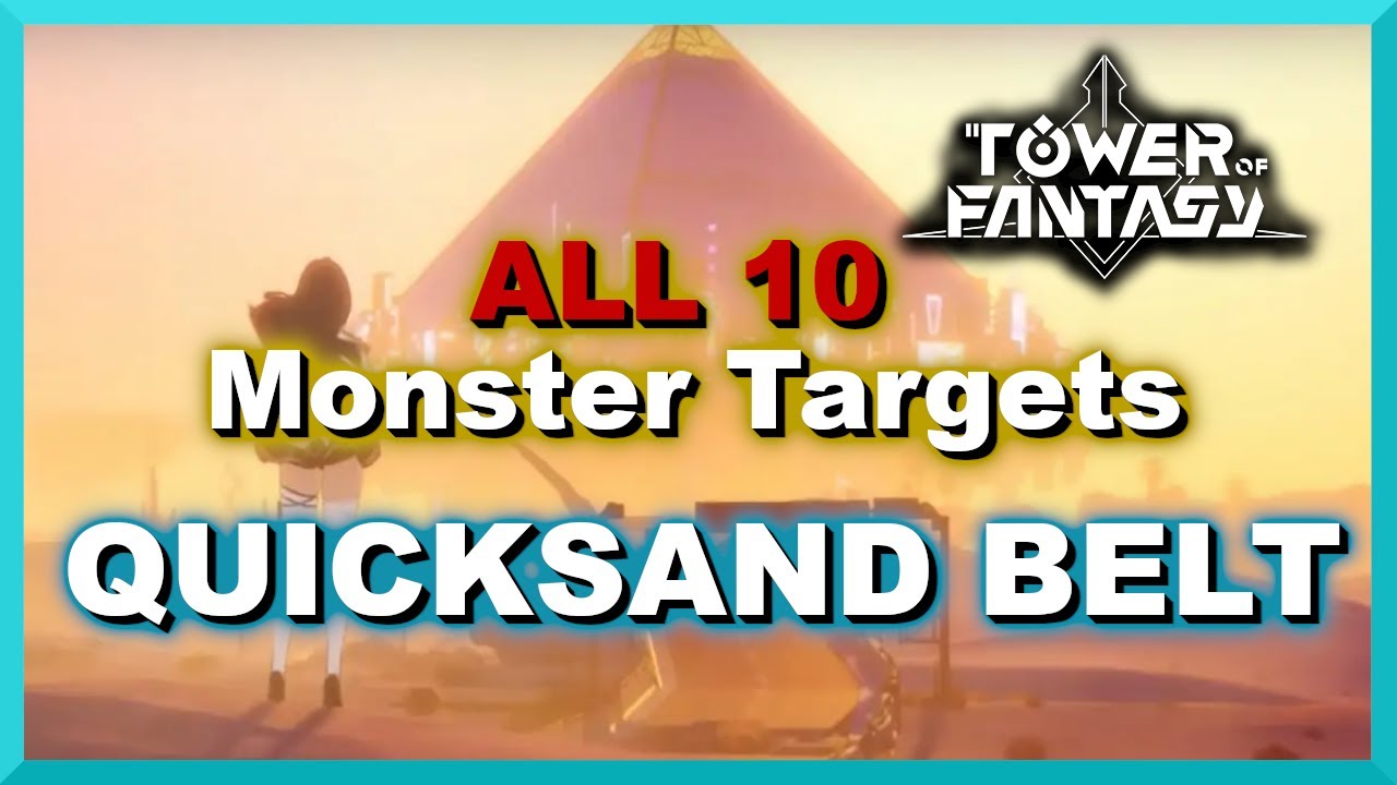 All 10 Quicksand Belt Monsters Targets Locations - Tower Of Fantasy ...