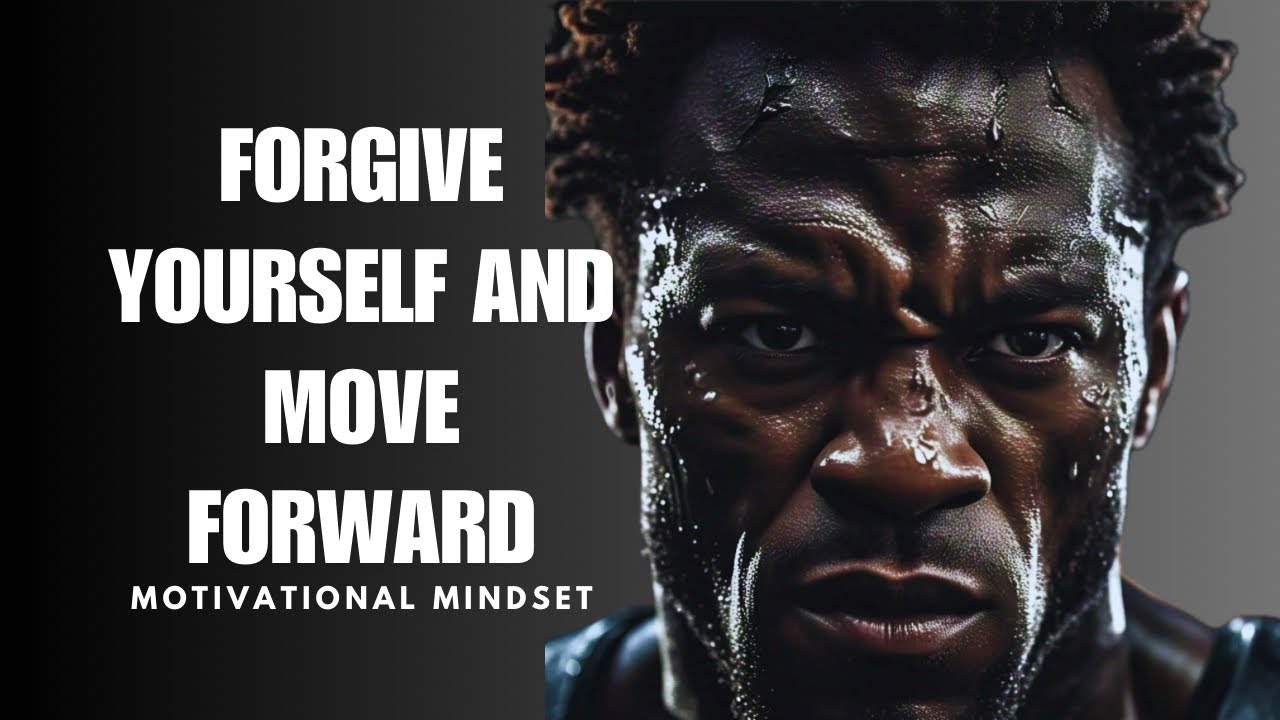 FORGIVE YOURSELF AND MOVE FORWARD WITH YOUR LIFE - Motivational Speech ...
