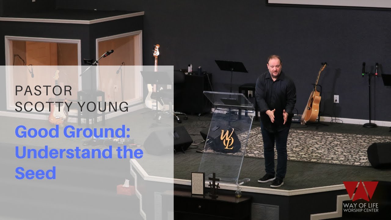 Good Ground: Understanding the Seed | Pastor Scotty Young | October 9 ...