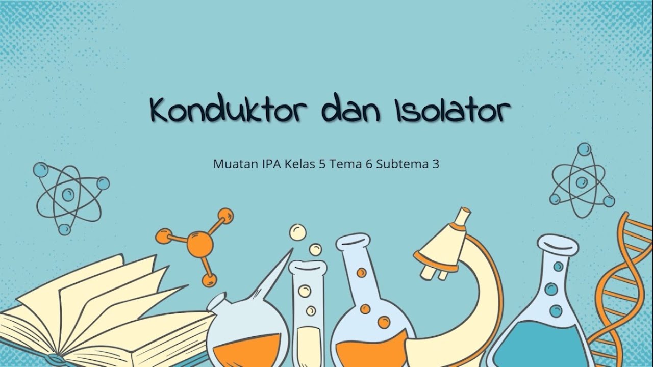 Muatan IPA Materi Konduktor dan Isolator Kelas 5 Tema 6 Subtema 3 - YouTube