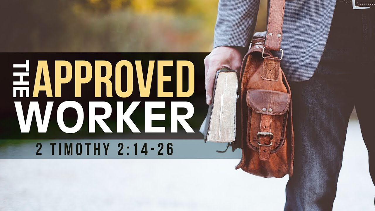 The Approved Worker | 2 Timothy 2:14-26 - YouTube