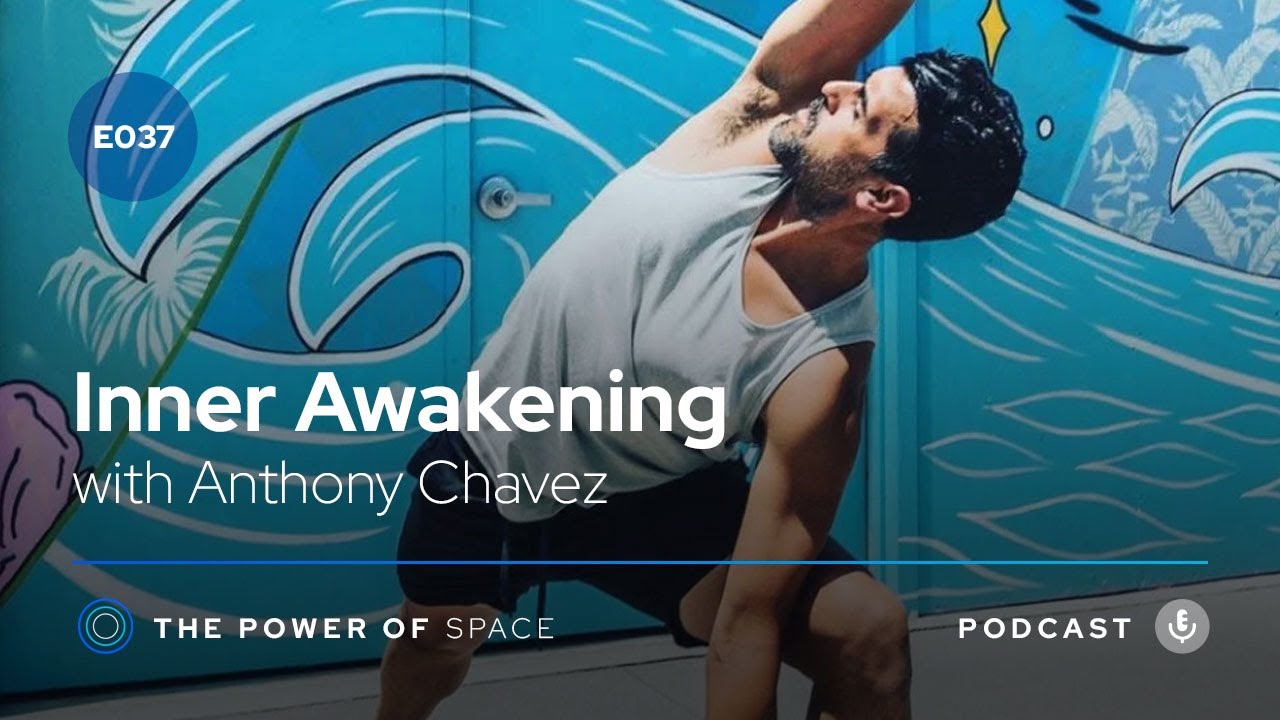 Inner Awakening with Anthony Chavez | The Power of SPACE: Episode 037 ...