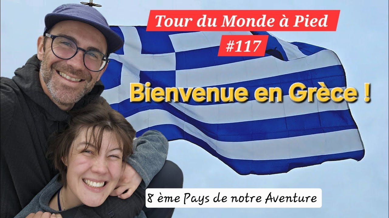 TOUR DU MONDE À PIED #117 : Bienvenue en Grèce ! 🇬🇷 8ème Pays de notre ...