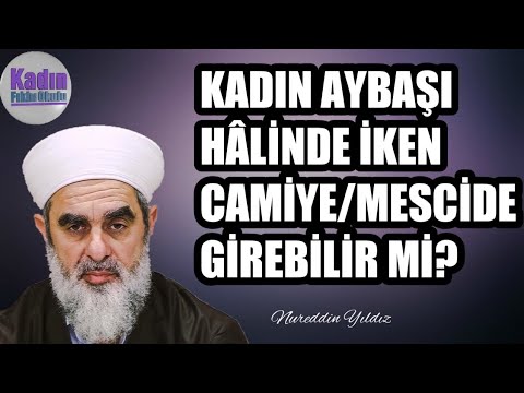 KADIN AYBAŞI HÂLİNDE İKEN CAMİYE / MESCİDE GİREBİLİR Mİ? -2DK.- | Nureddin YILDIZ