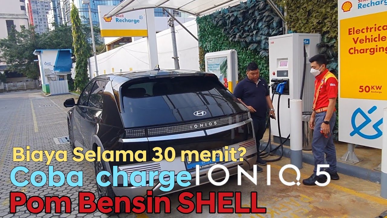 COBA CHARGE ioniq 5 || Pom Bensin Shell || Berapa biaya selama 30 menit ...