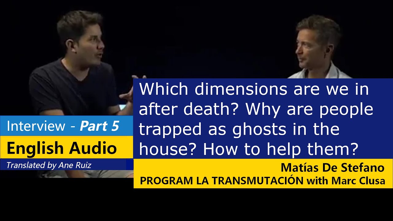 Part 5/6 - After death: dimensions, ghost house, Feng Shui..., Matías ...
