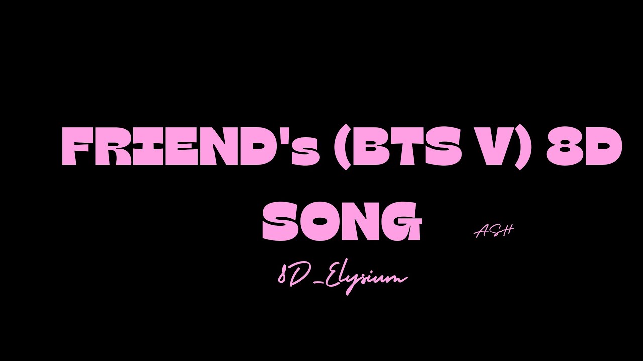 (BTS V) Friend's 8D SONG🎵 💜 - YouTube