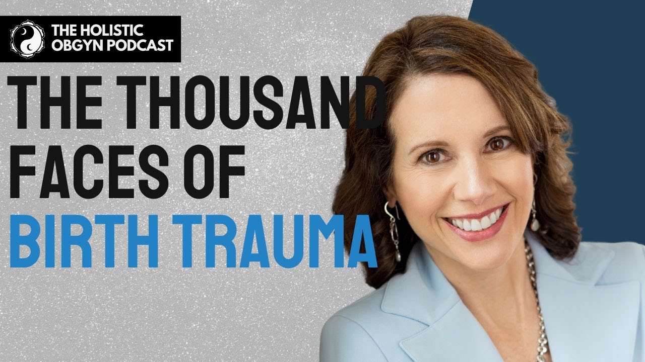 The Thousand Faces of Birth Trauma with Tracey Vogel, MD | The Holistic ...