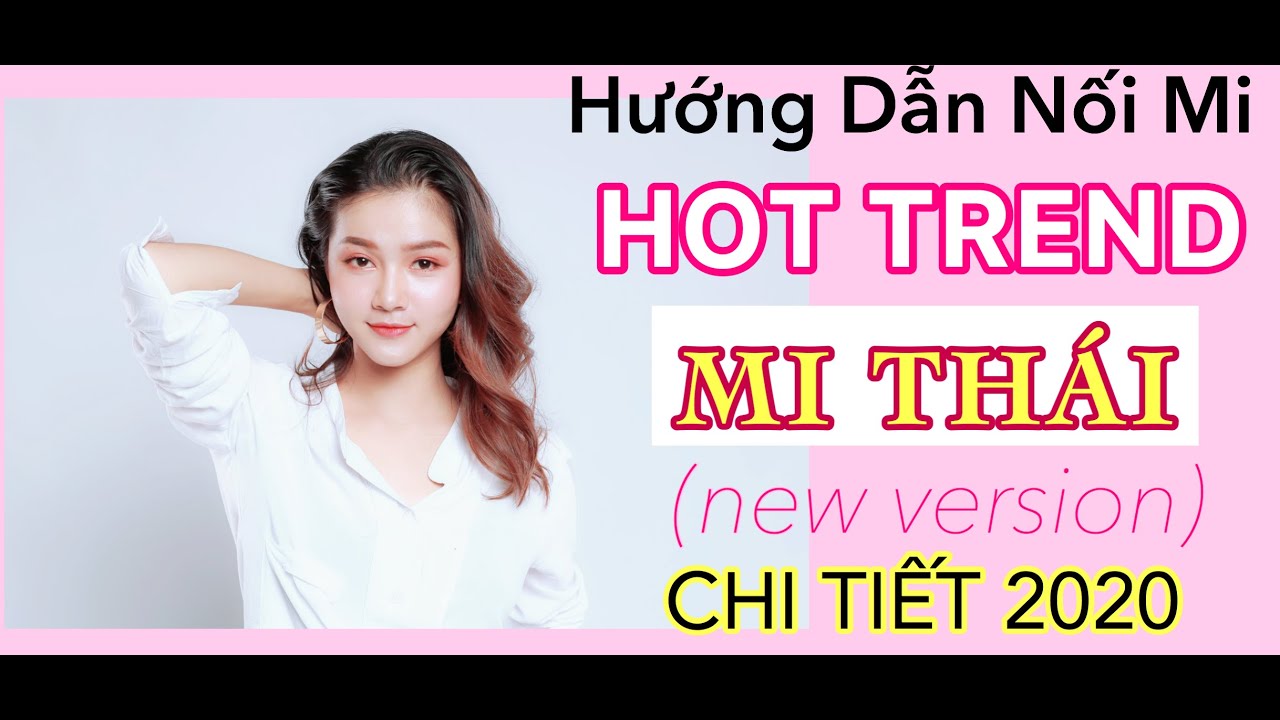 HƯỚNG DẪN NỐI MI | HOT TREND MI THÁI (NEW VERSION) 2020 FULL - YouTube