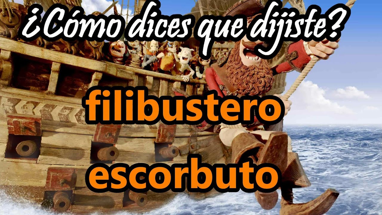 ¿Qué significa FILIBUSTERO? y ¿qué es el ESCORBUTO? - ¿Cómo dices que ...