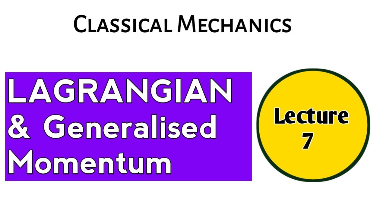 Lecture 7 Lagrangian and Generalized Momentum | Classical Mechanics ...