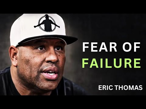 Fear of Failure" – A Powerful Motivational Speech by Eric Thomas - YouTube