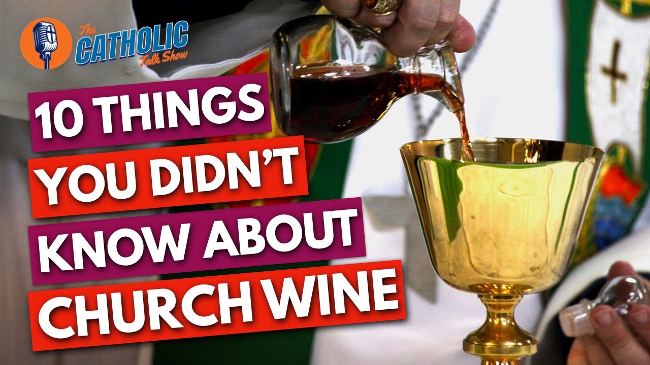 10 Things You Didn't Know About Communion Wine | The Catholic Talk Show ...