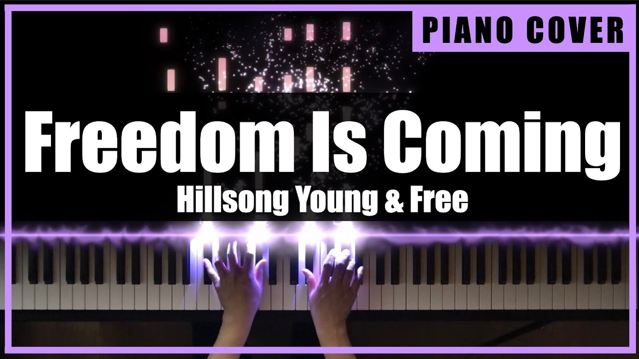 Hillsong Young & Free - Freedom Is Coming (Piano Cover by ...