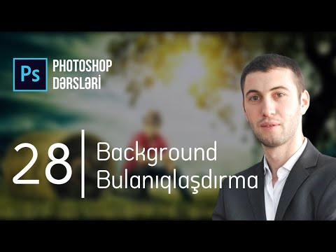 Photoshop Dərsləri - 28 - Arxa Fon Bulanıqlaşdırma