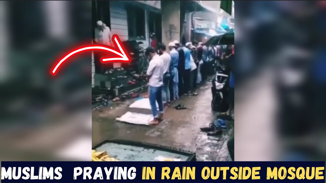 MUSLIMS PRAYING OUTSIDE THE MASJID DURING HEAVY RAIN ! - YouTube