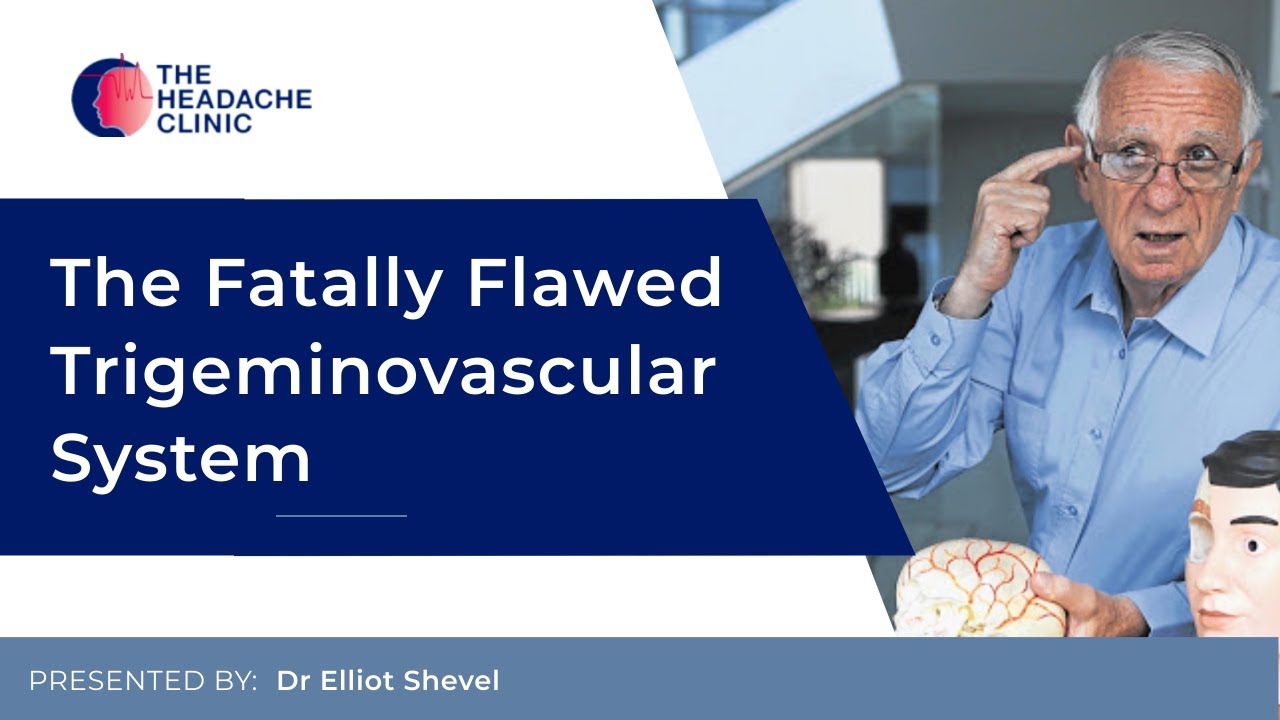 The Fatally Flawed Trigeminovascular System Presented by Dr Elliot ...