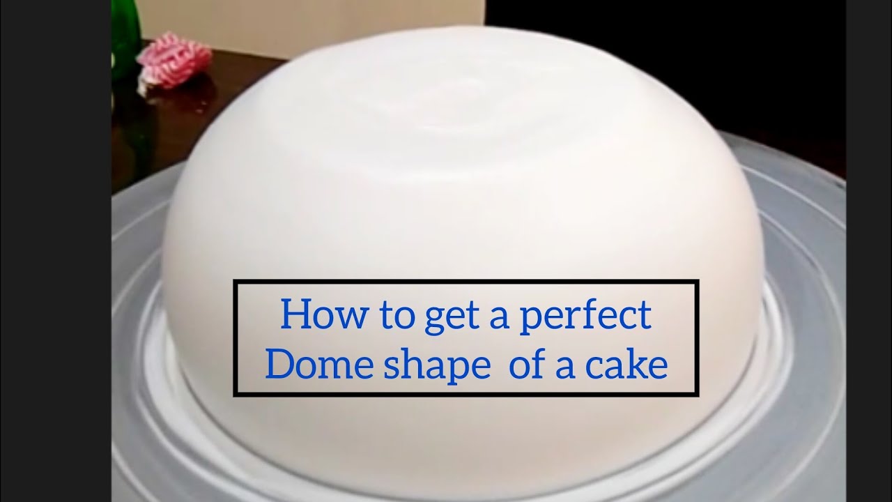 Perfect Dome shape kaise banaye/ how to make perfect dome cake - YouTube