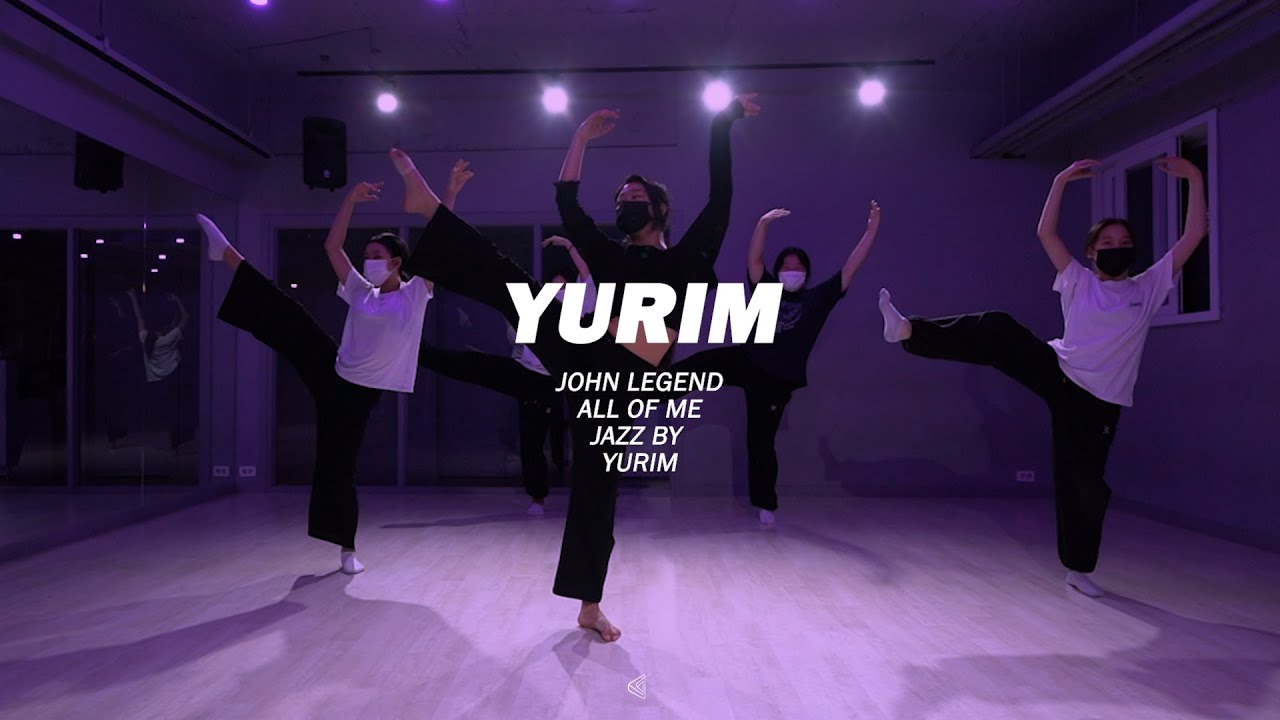 JOHN LEGEND - ALL OF ME YURIM choreography 대구댄스학원 재즈 - YouTube