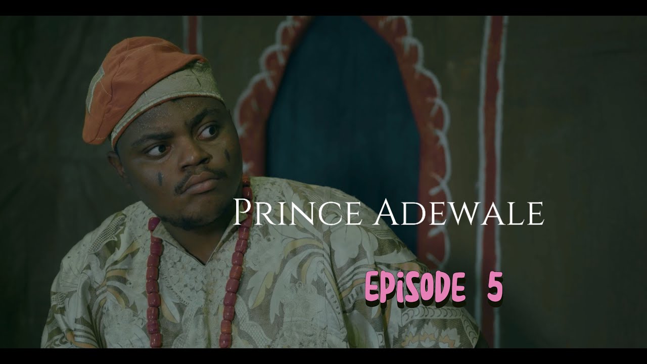 PRINCE ADEWALE (EPISODE 5) - YouTube