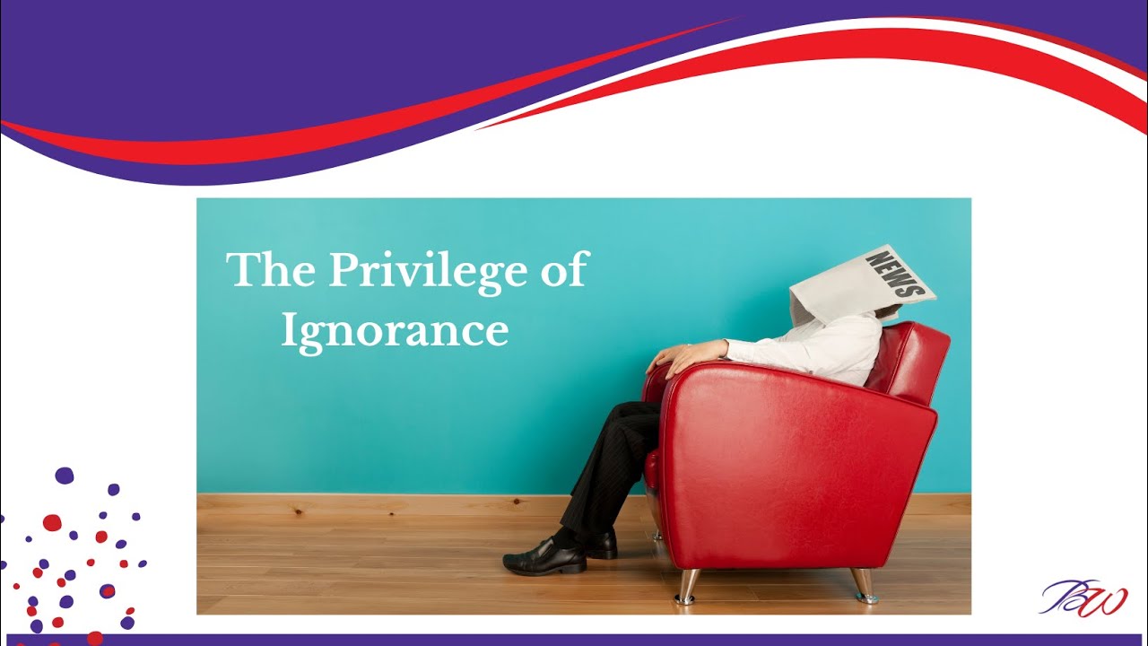 Privilege of ignorance - YouTube