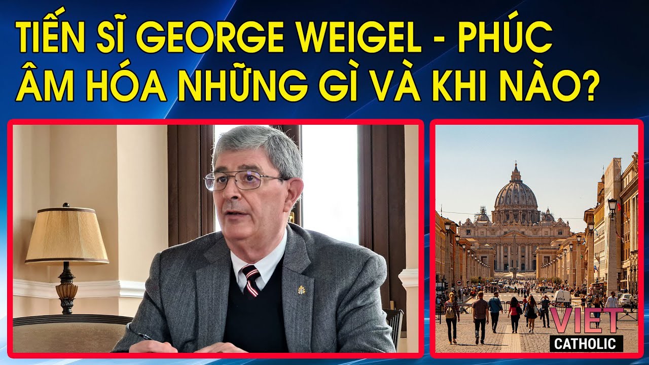 Tiến Sĩ George Weigel - Phúc Âm Hóa: Những Gì Và Khi Nào? - YouTube
