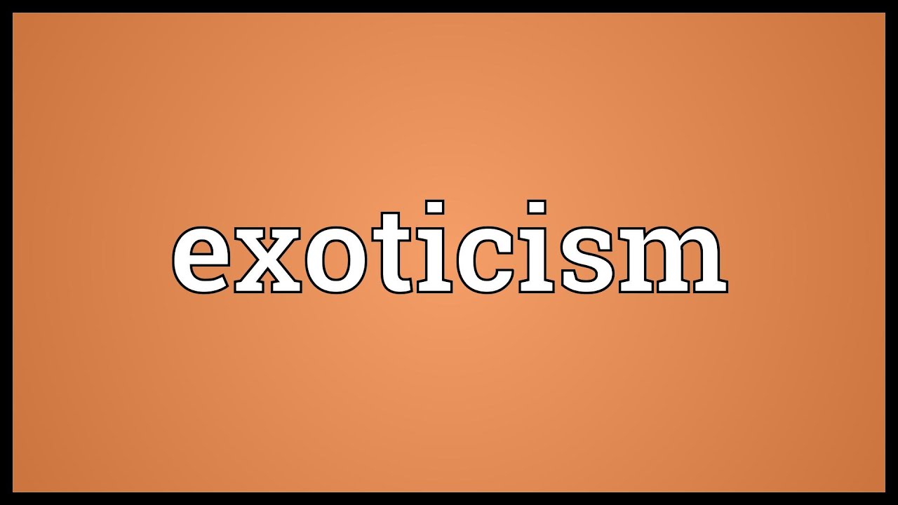 Exoticism Meaning - YouTube