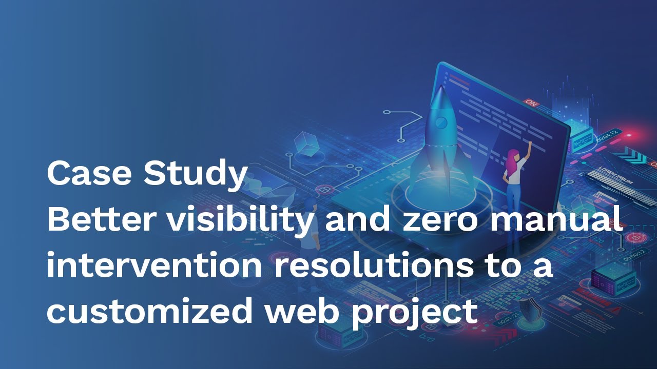 [Case Study] Better visibility and zero manual intervention resolutions ...