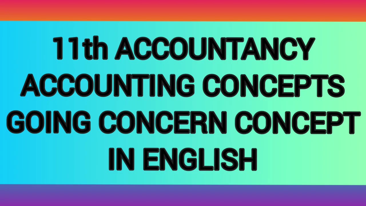 11th ACCOUNTANCY - ACCOUNTING CONCEPTS - GOING CONCERN CONCEPT IN ...