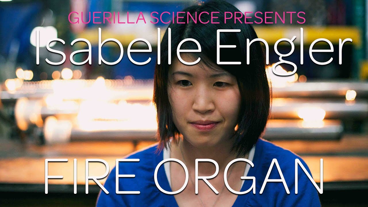 ISABELLE ENGLER | Yann Tierson | FIRE ORGAN | Guerilla Science - YouTube