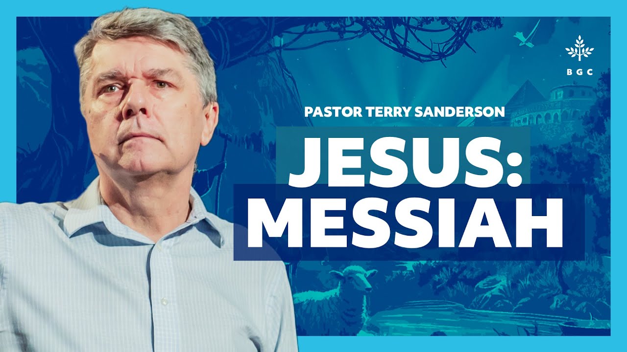 Jesus: Messiah | Pastor Terry Sanderson | Bayview Glen Church - YouTube