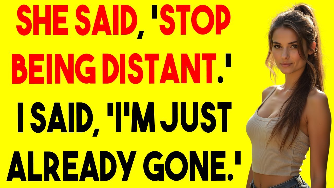 She said, STOP BEING DISTANT. I said, I’M JUST ALREADY GONE. - YouTube