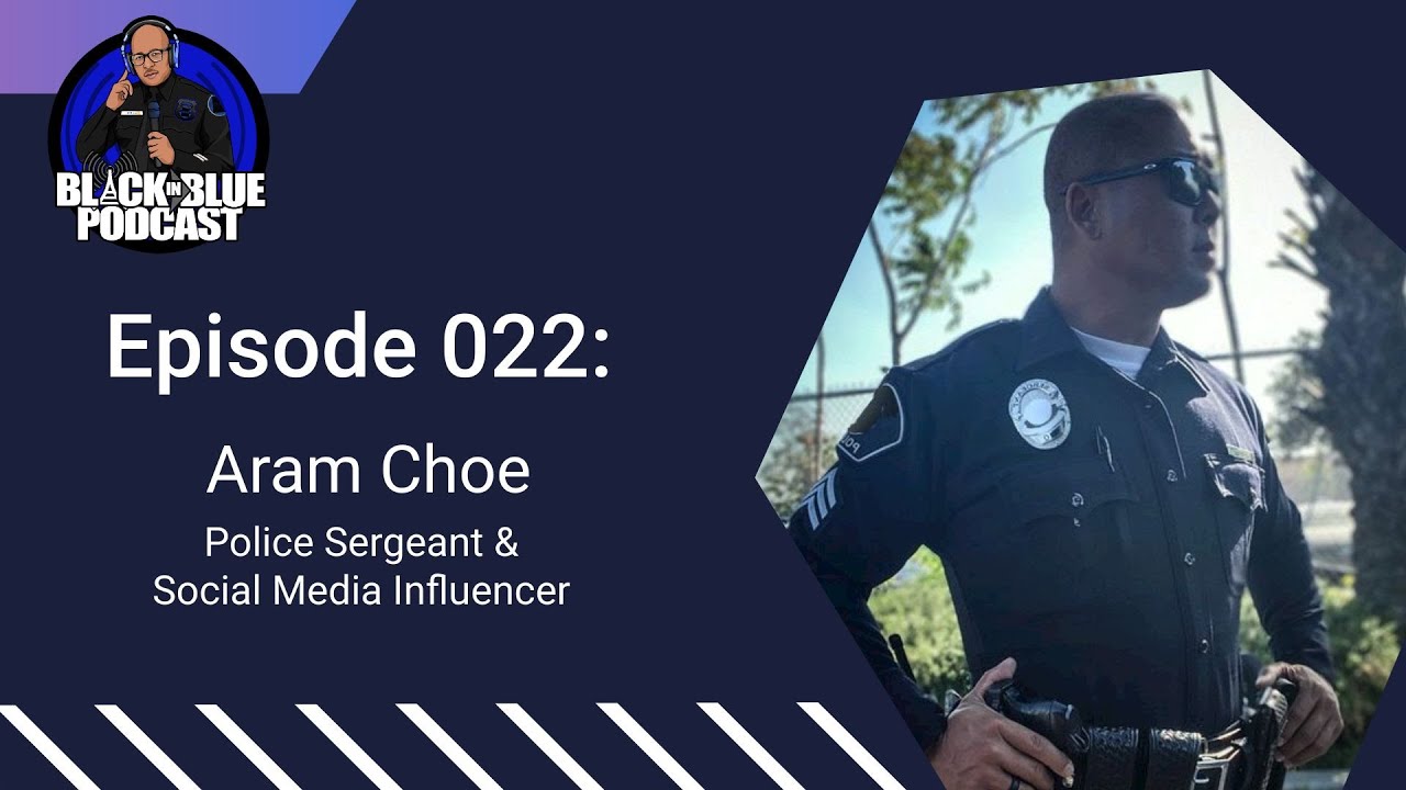 Episode 022: Aram Choe, Police Sergeant & Social Media Influencer - YouTube