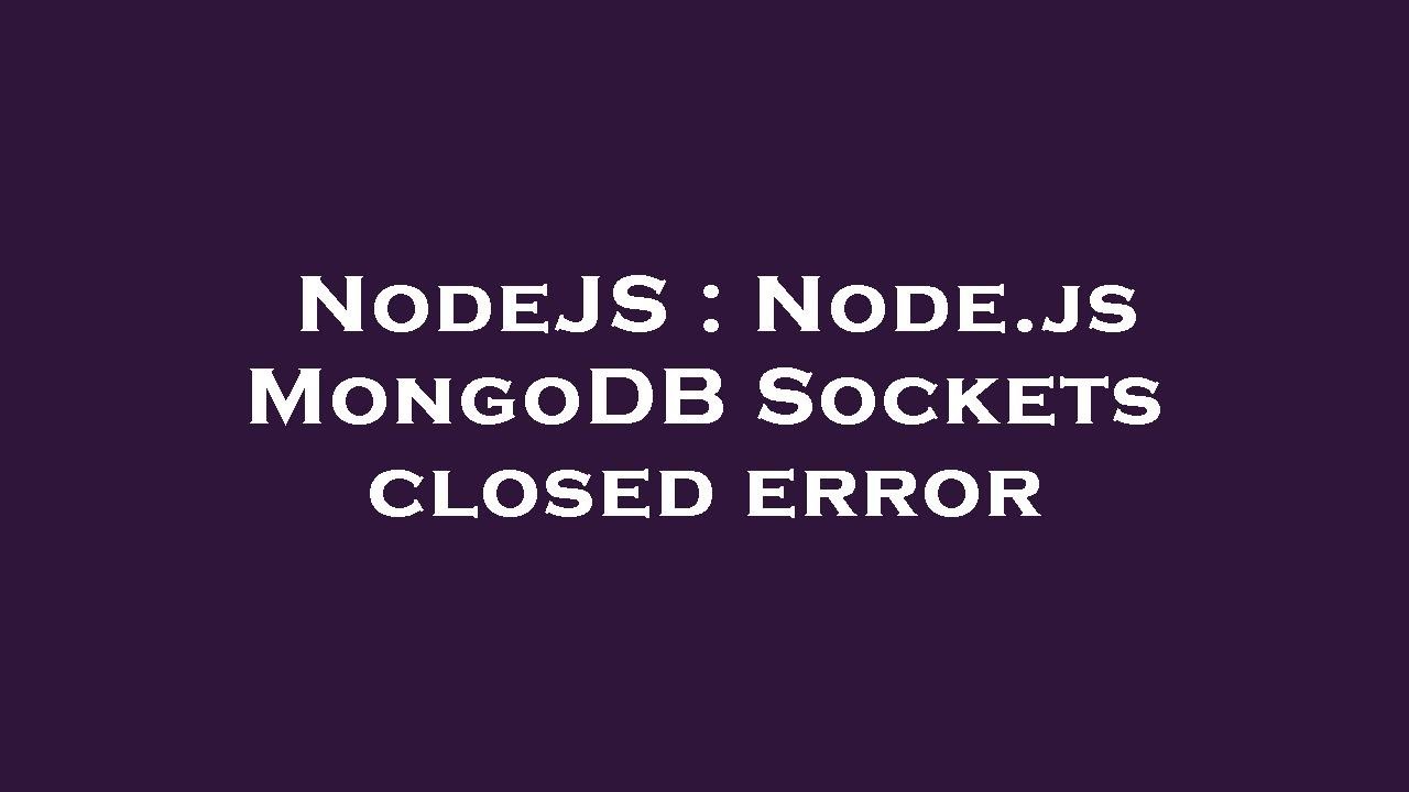 NodeJS : Node.js MongoDB Sockets closed error - YouTube