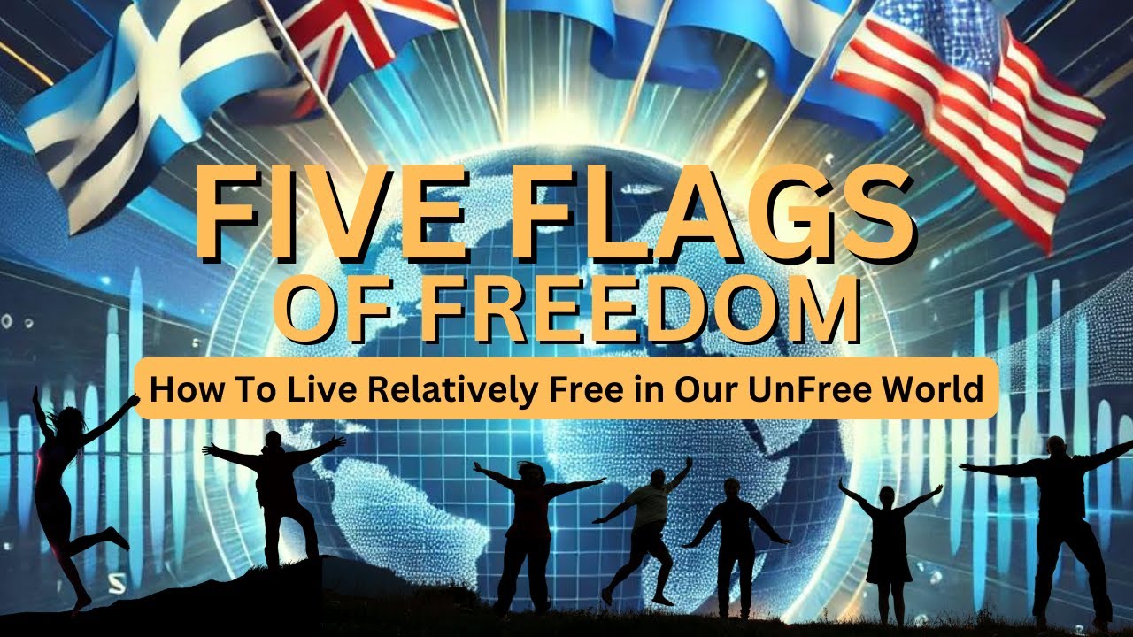 Five Flags of Freedom: How To Live Relatively Free in our UnFree World ...