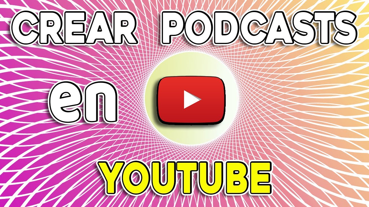 CÓMO CREAR PODCAST EN YOUTUBE: Cómo hacer tu propia lista de PODCASTS ...