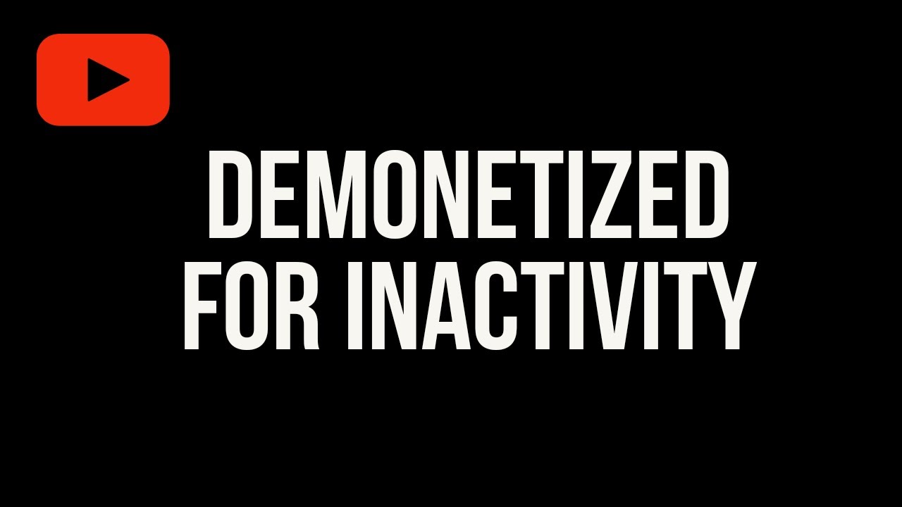 YOUTUBE DEMONETIZED FOR INACTIVITY - YouTube