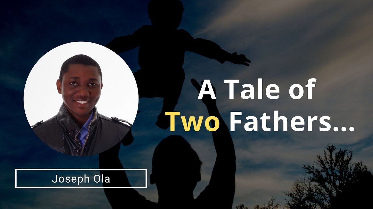 A Tale of Two Fathers (and 1 more) | Joseph Ola - YouTube