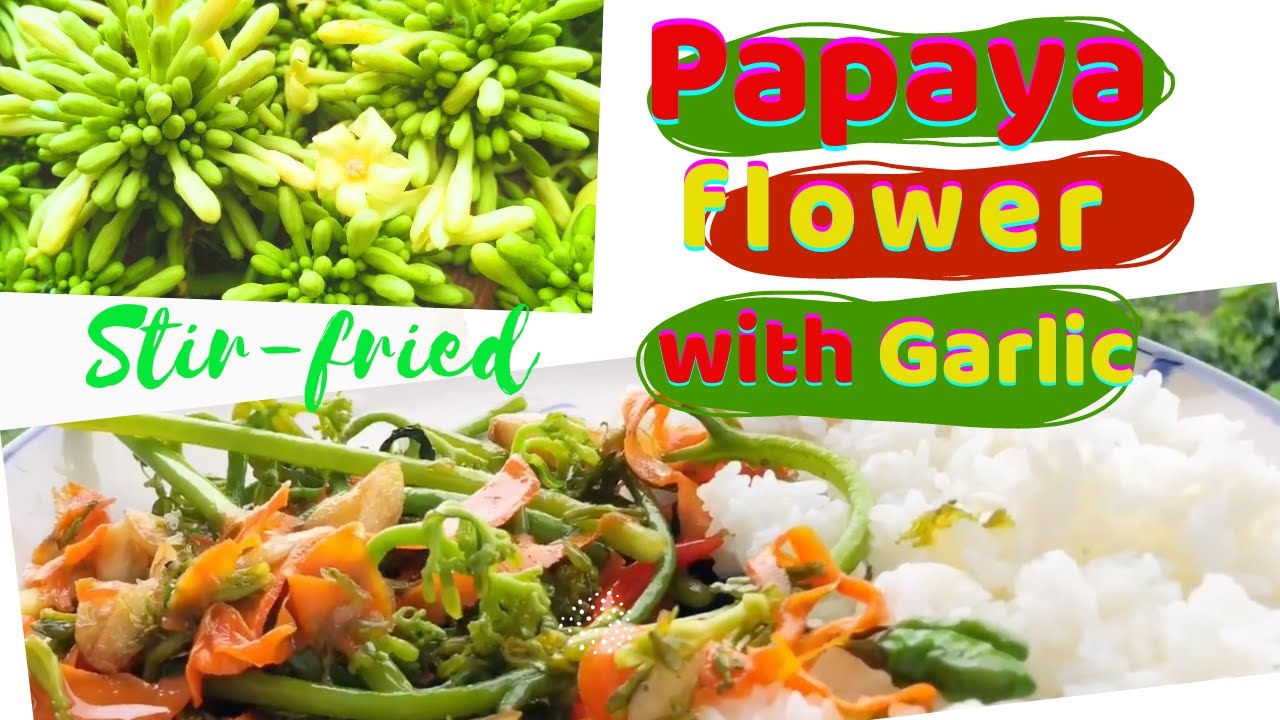 Stir-Fried Papaya Flower with Garlic - A Flavorful and Healthy Delight ...