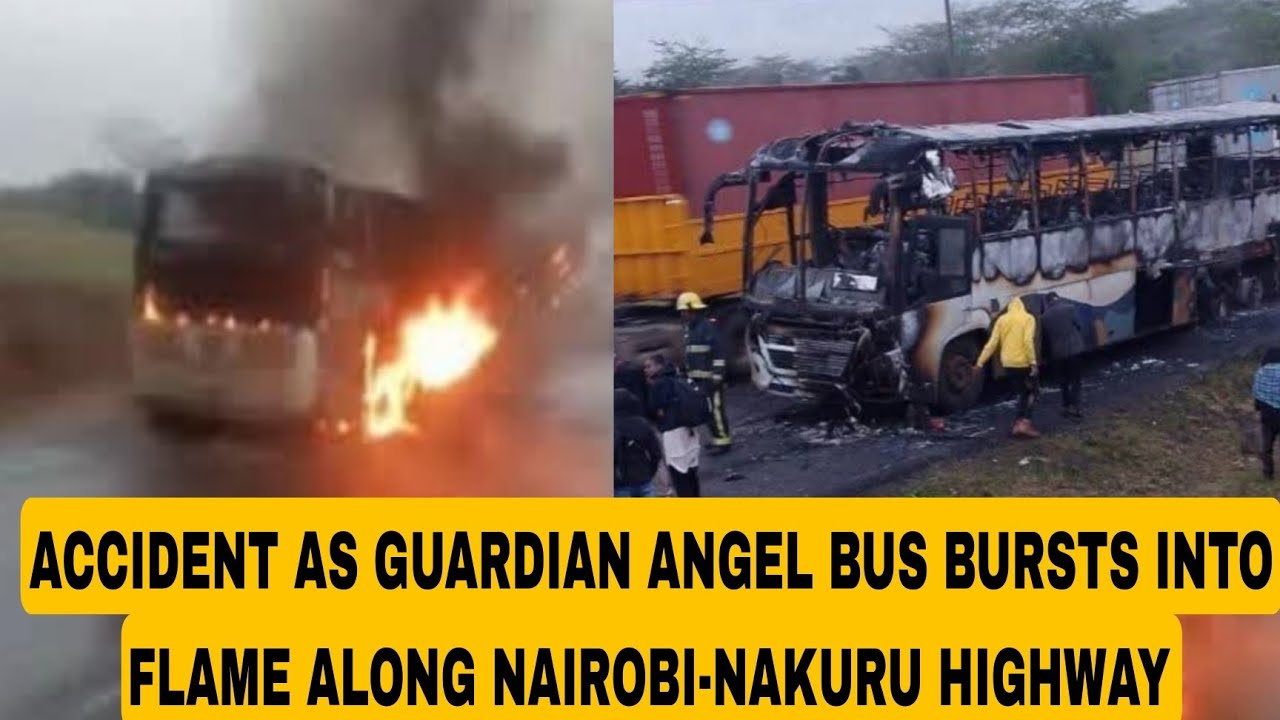 The Guardian Angel bus burst into flames along the Nairobi–Nakuru ...