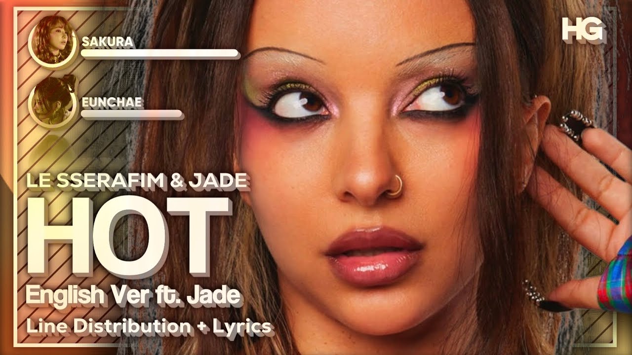 LE SSERAFIM ft. JADE → “HOT (English Ver ft. JADE)” | Line Distribution - YouTube